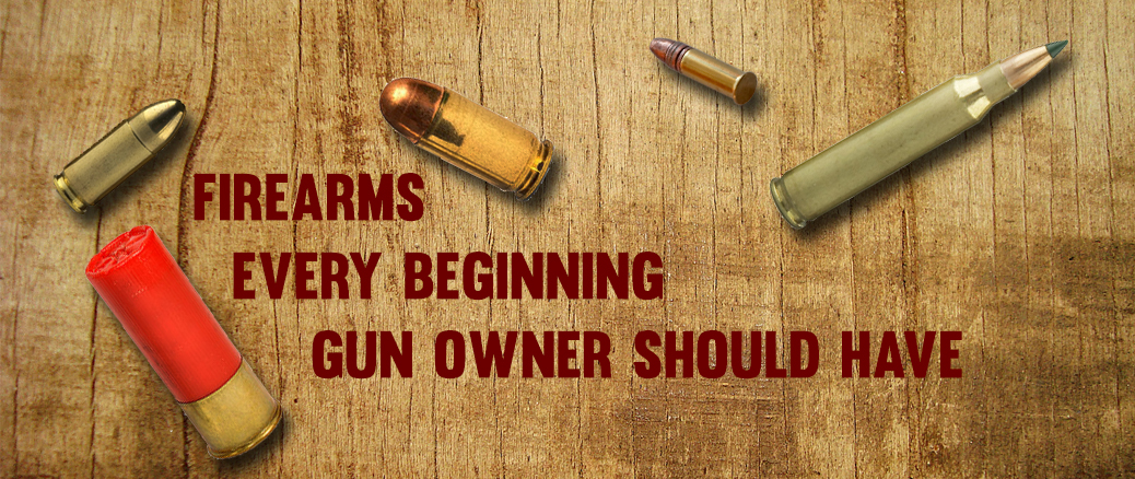 Firearms Every Beginning Gun Owner Should Have | Can You Believe That Guy?!