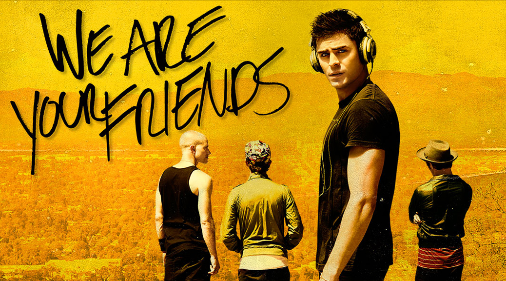 We Are Your Friends: Movie Review | Can You Believe That Guy?!